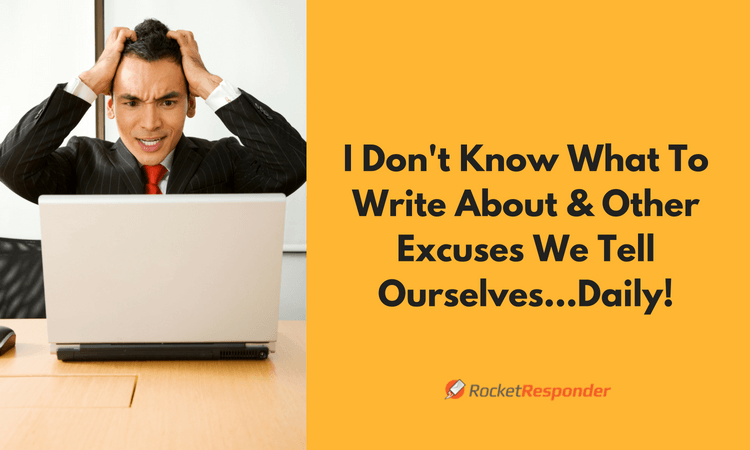 I Don't Know What Do I Write About & Other Excuses We Tell Ourselves ...